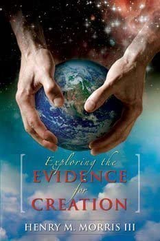 Exploring the Evidence for Creation by Henry M. Morris III (2009-05-03 ...
