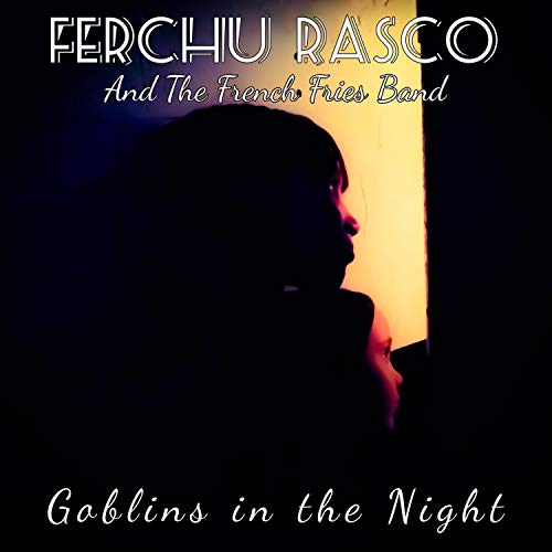 Goblins in the Night by Ferchu Rasco & The French Fries Band on Amazon ...