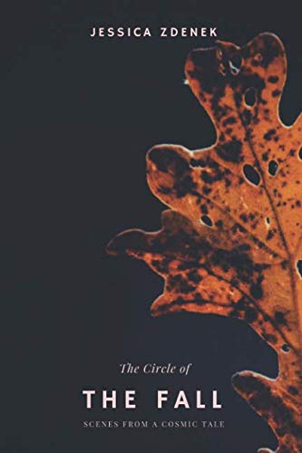 The Circle of the Fall: Scenes from a Cosmic Tale: Zdenek, Jessica ...