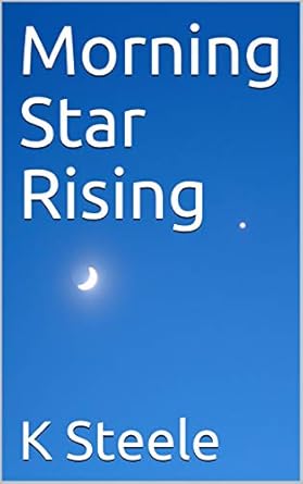 Morning Star Rising (Morning Star Chronicles Book 1) eBook : Steele, K ...