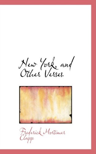 New York, and Other Verses: Clapp, Frederick Mortimer: 9780559905681 ...