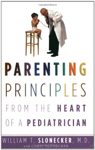 Parenting Principles: From the Heart of a Pediatrician: Slonecker ...