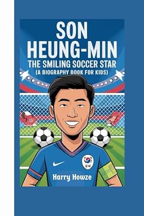 SON HEUNG-MIN: The Smiling Soccer Star (A Biography Book for Kids ...