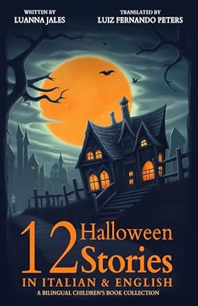 12 Halloween Stories in Italian and English for Kids: A Bilingual ...