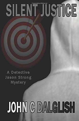 Silent Justice (Detective Jason Strong): Dalglish, John c, Dalglish ...
