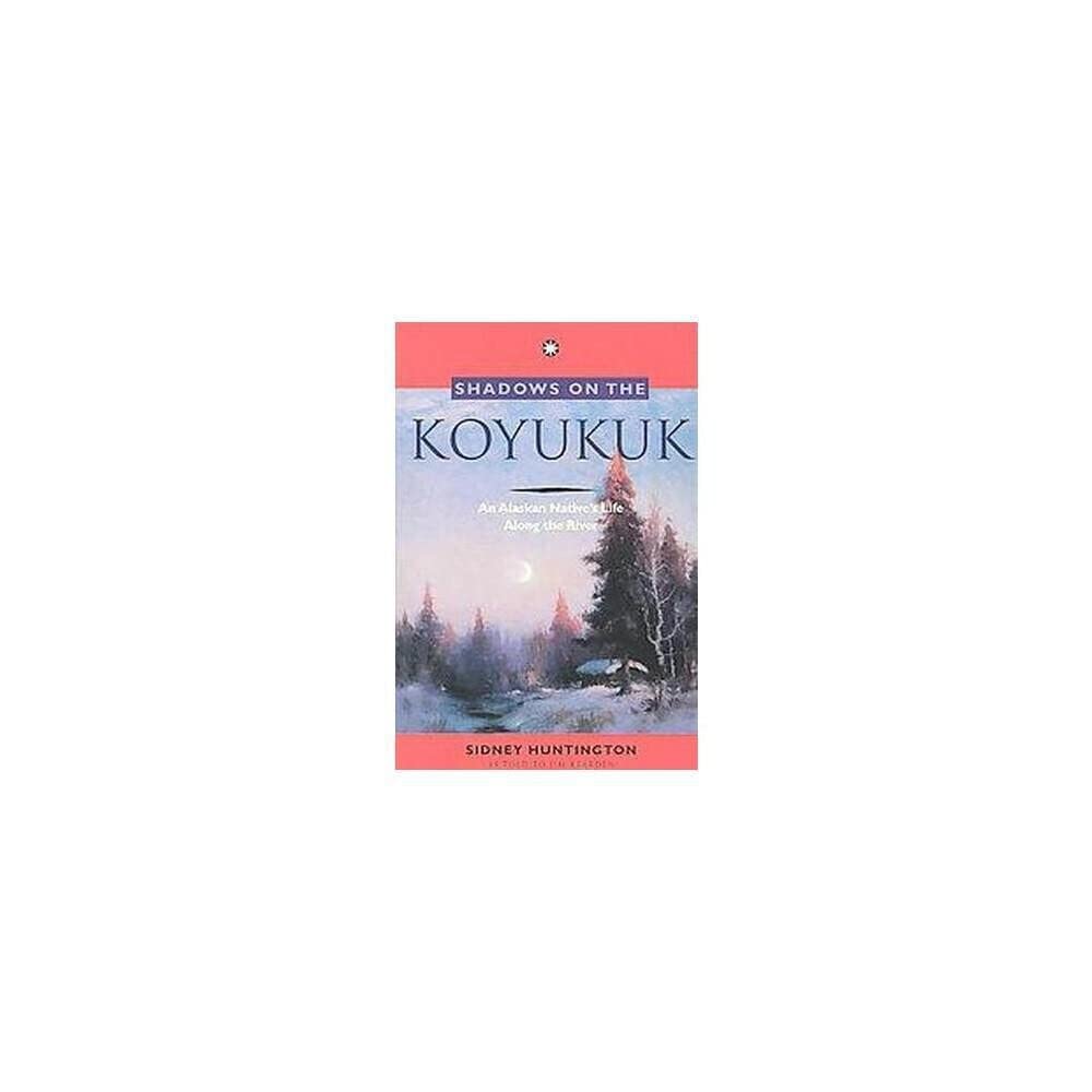 Shadows on the Koyukuk: An Alaskan Native's Life Along the River ...