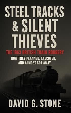 Amazon.com: Steel Tracks & Silent Thieves: The 1963 British Train ...