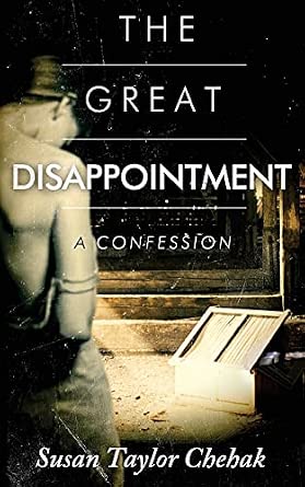 The Great Disappointment: A Confession: Chehak, Susan Taylor ...
