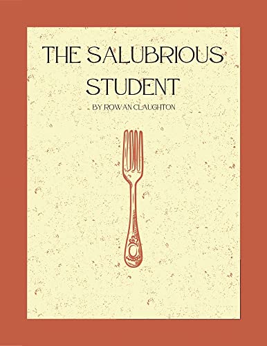 The Salubrious Student eBook : Claughton, Rowan: Amazon.co.uk: Kindle Store