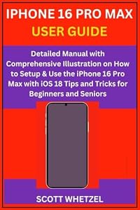 9798338849873: IPHONE 16 PRO MAX USER GUIDE: Detailed Manual with ...