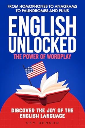 English Unlocked The Power of Wordplay: From Homophones to Anagrams to ...