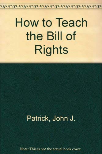 How to Teach the Bill of Rights 1991: Patrick, John J., Leming, Robert ...