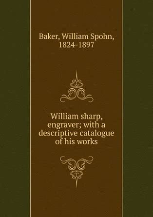 William sharp. engraver; with a descriptive catalogue of his wor: Baker ...