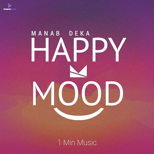 Play Happy Mood - 1Min Music by Manab Deka on Amazon Music Unlimited