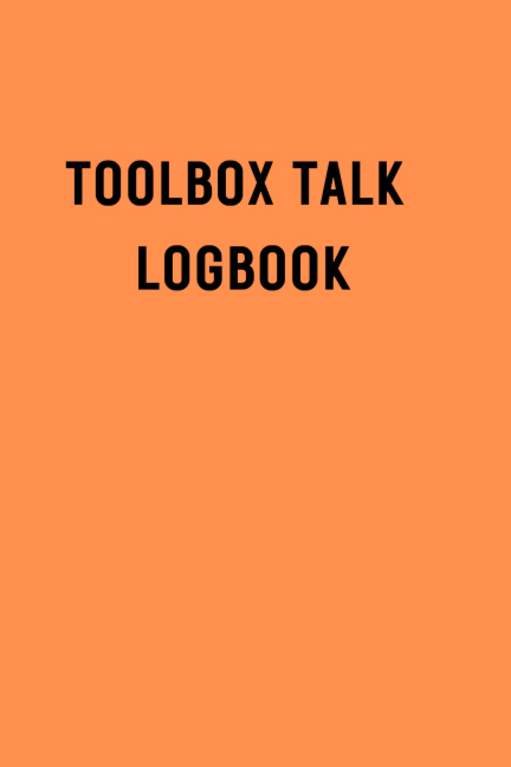 Toolbox Talk Log Book: 6 x 9 Book for logging in Toolbox talk ...