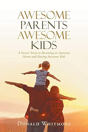 Awesome Parents Awesome Kids: A Success Story on Becoming an Awesome ...