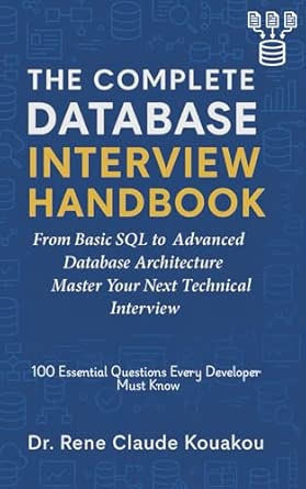 The Complete Database Interview Handbook: 100 Essential Questions Every Developer Must Know ...