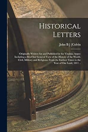 Historical Letters; Originally Written for and Published in the ...