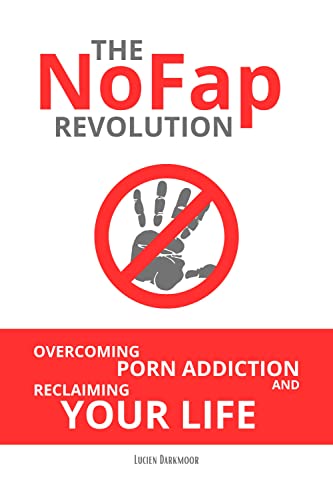 The NoFap Revolution: Overcoming Porn Addiction and Reclaiming Your ...