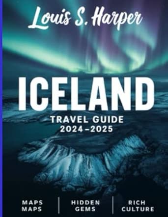 iceland travel guide 2024-2025: Your Ultimate Companion for Exploring ...