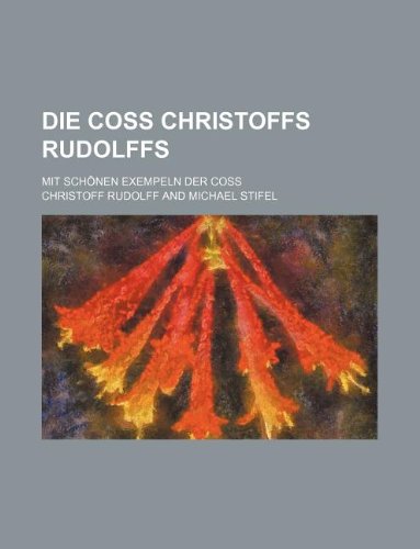 Die Coss Christoffs Rudolffs; mit schönen Exempeln der Coss : Rudolff ...