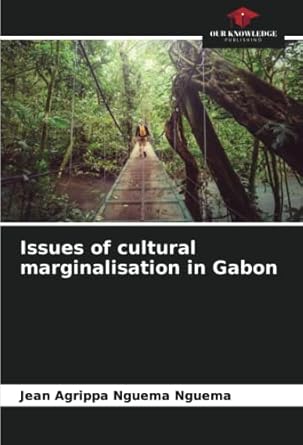 Issues of cultural marginalisation in Gabon : Jean Agrippa Nguema ...