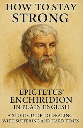 Amazon.com: How to Stay Strong: Epictetus’ Enchiridion in Plain English ...