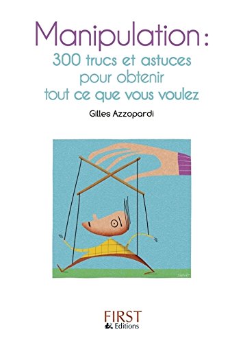 Petit livre de - Manipulation : 300 trucs et astuces pour obtenir tout ...