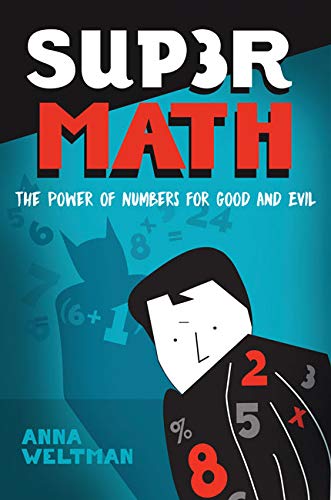 Supermath: The Power of Numbers for Good and Evil: Weltman, Anna ...