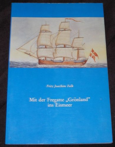Mit der Fregatte 'Grönland' ins Eismeer. : FALK, FRITZ JOACHIM.: Amazon ...