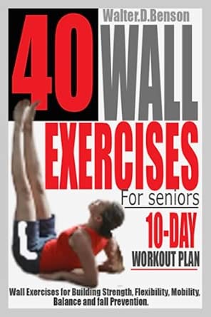 40 WALL EXERCISES FOR SENIORS (10-DAY WORKOUT PLAN): Wall Exercises for ...