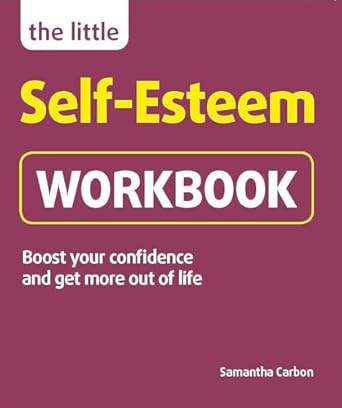 The Little Self-Esteem Workbook: Boost your confidence and get more out ...