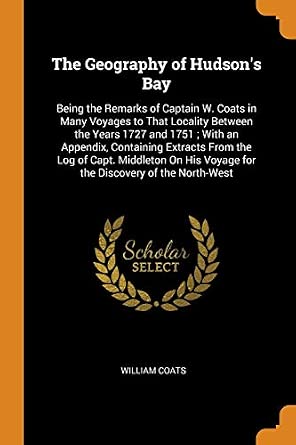 Buy The Geography of Hudson's Bay: Being the Remarks of Captain W ...