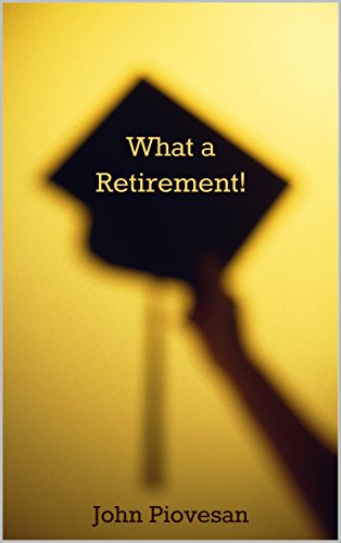What a Retirement! - Kindle edition by Piovesan, John. Literature ...