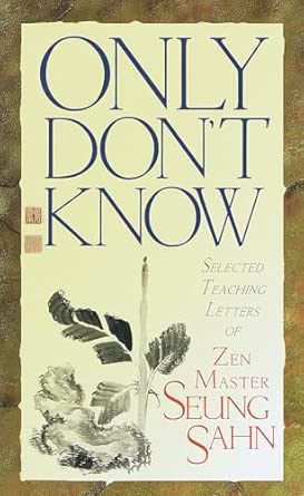 Only Don't Know: Selected Teaching Letters of Zen Master Seung Sahn ...