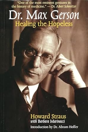 Dr. Max Gerson: Healing the Hopeless: Straus, Howard: 9781550822908 ...