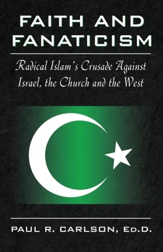 Faith and Fanaticism: Radical Islam's Crusade Against Israel, the ...