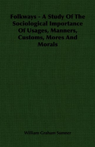 Folkways - A Study Of The Sociological Importance Of Usages, Manners ...