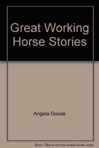 Great Working Horse Stories: Goode, Angela: 9780733303777: Amazon.com ...