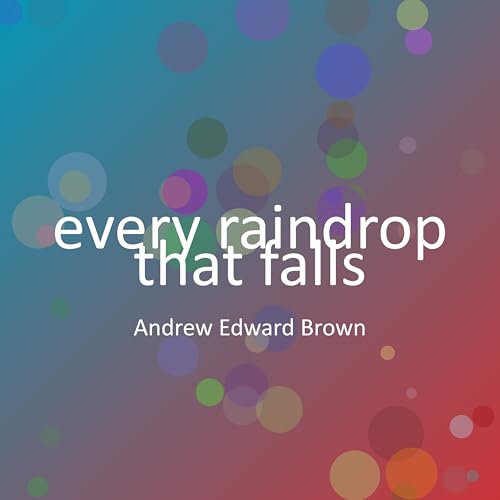 Amazon Music UnlimitedでAndrew Edward Brownのevery raindrop that fallsを