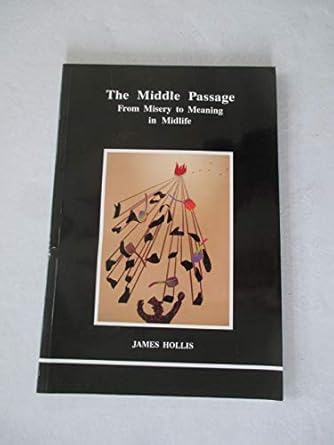 The Middle Passage: From Misery to Meaning in Mid-Life (Studies in ...