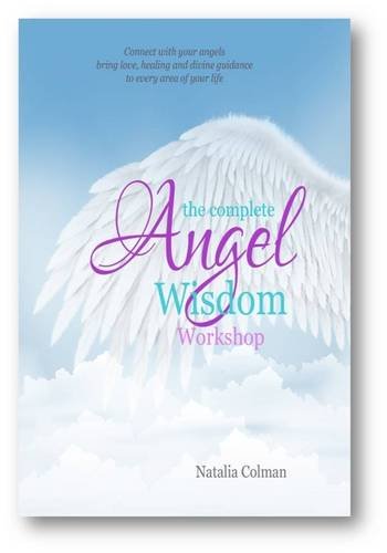 The Complete Angel Wisdom Workshop: Connect with Your Angels; Bring ...