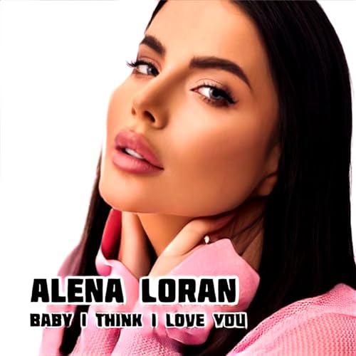 Écouter Baby I Think I Love You par Alena Loran sur Amazon Music Unlimited