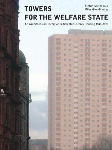 Towers for the welfare state: An Architectural History of British Multi ...