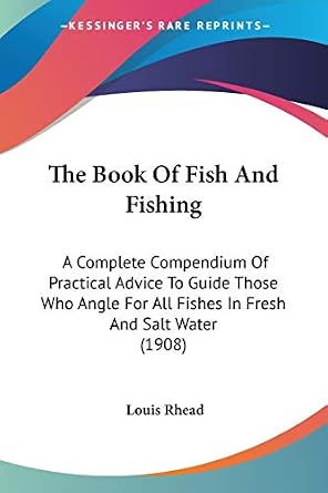 The Book Of Fish And Fishing: A Complete Compendium Of Practical Advice ...