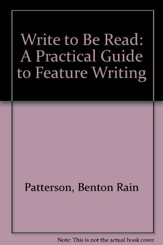 Write to Be Read: A Practical Guide to Feature Writing: Patterson ...