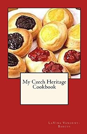 My Czech Heritage Cookbook: Vanorny-Barcus, LaVina: 9781449598709 ...