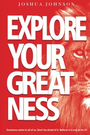 Explore Your Greatness: Greatness exists in all of us. Don't be afraid ...