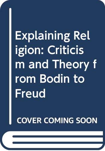 Explaining Religion: Criticism and Theory from Bodin to Freud: Preus, J ...
