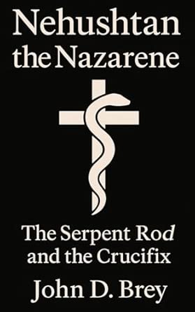 Buy Nehushtan the Nazarene: The Serpent Rod and the Crucifix Book ...